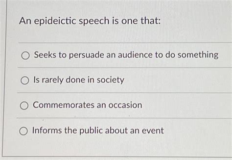 Solved An Epideictic Speech Is One Thatqseeks To Persuade
