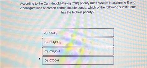 Solved According To The Cahn Ingold Prelog Cip Priority