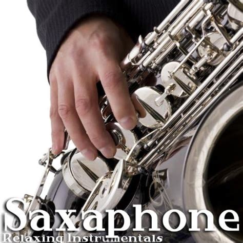 Play Saxaphone Instrumental Songs By Saxaphone Songs Music On Amazon