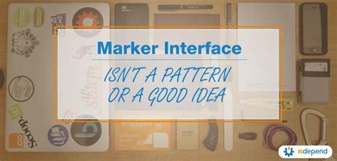 Marker Interface Isnt A Pattern Or A Good Idea Ndepend Blog