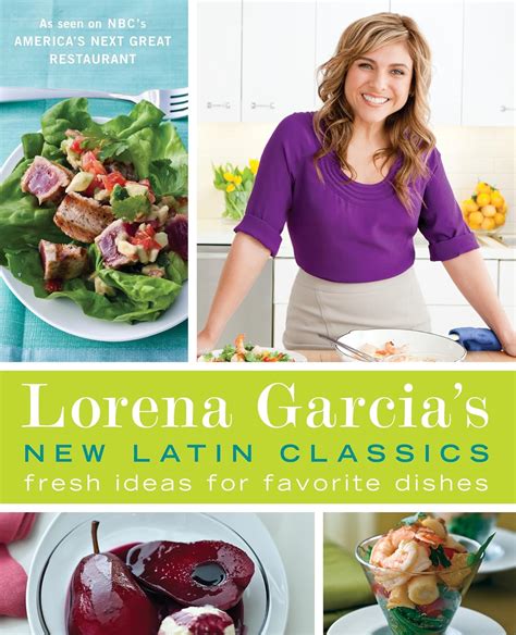 Lorena Garcias New Latin Classics Fresh Ideas For Favorite Dishes