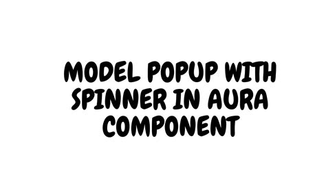 Model Popup With Spinner In Aura Component Sfdc Pathshala