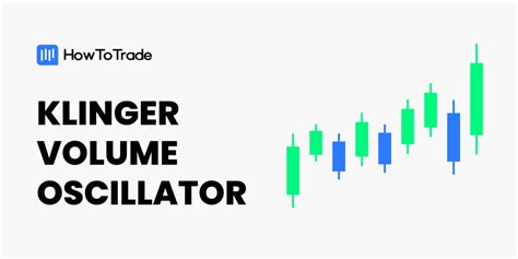 Klinger Volume Oscillator Indicator Trading Strategy And Tips