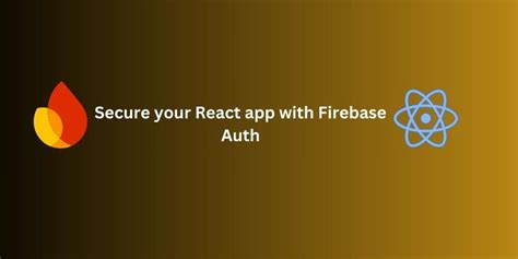 Secure Your React App With Firebase Auth Debajit Mallick