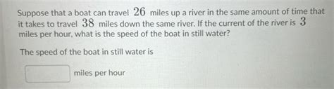 Solved Suppose That A Boat Can Travel 26 Miles Up A River In