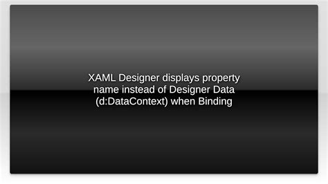 Xaml Designer Displays Property Name Instead Of Designer Data Ddatacontext When Binding Youtube
