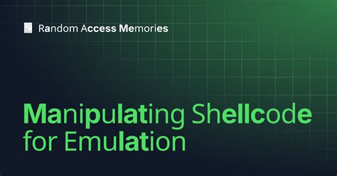 Manipulating Shellcode For Emulation Random Access Memories
