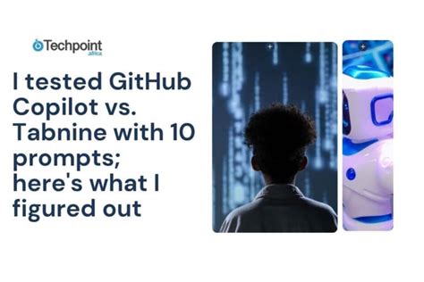 I Tested Github Copilot Vs Tabnine With 10 Prompts Heres What I