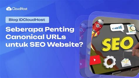 Seberapa Penting Canonical Urls Untuk Seo Website Idcloudhost