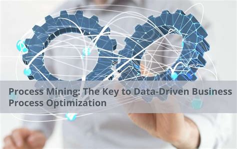 Process Mining The Key To Data Driven Business Process Optimization