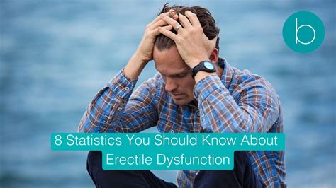 8 Statistics You Should Know About Erectile Dysfunction Ed