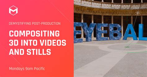 Demystifying Post Production Compositing 3d Into Videos And Stills