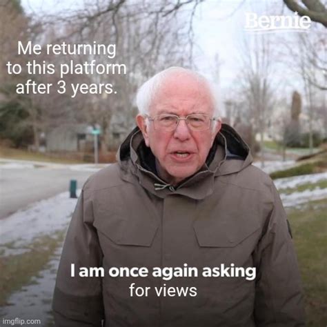 Bernie I Am Once Again Asking For Your Support Meme Imgflip