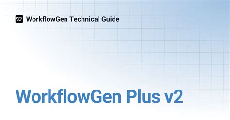 Workflowgen Plus V2 Workflowgen Technical Guide