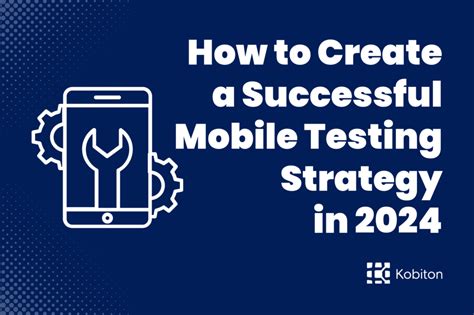 How To Create A Successful Mobile Testing Strategy In 2024