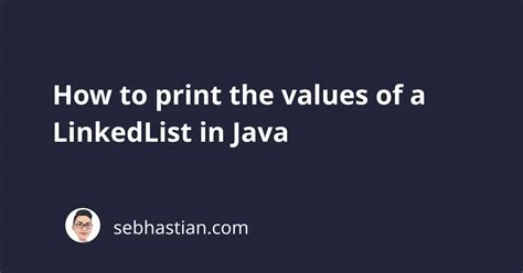 How To Print The Values Of A Linkedlist In Java Sebhastian