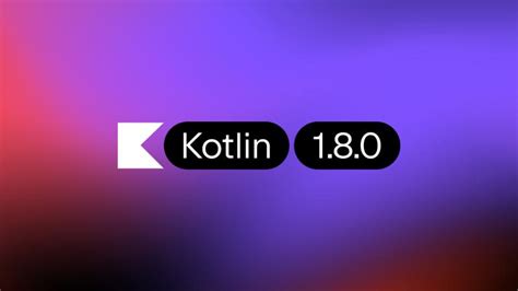 Noor Khan On Linkedin Kotlin 180 Released The Kotlin Blog