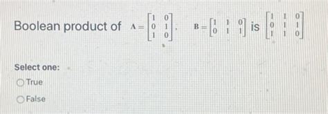 Solved Boolean Product Of A0 Select One True False B G