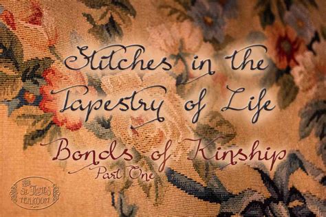 Stitches In The Tapestry Of Life Bonds Of Kinship Part One The St