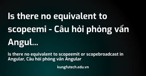 Is There No Equivalent To Scopeemi Câu Hỏi Phỏng Vấn Angular