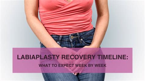 Labiaplasty Recovery Timeline What To Expect Week By Week