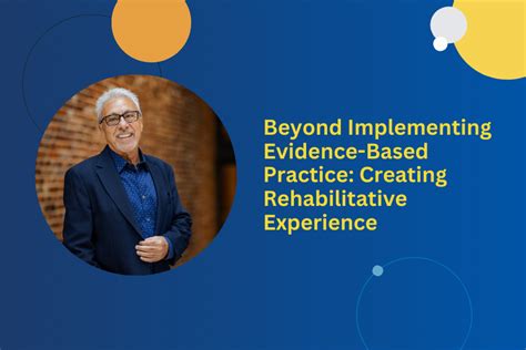 Beyond Implementing Evidence Based Practice Creating Rehabilitative