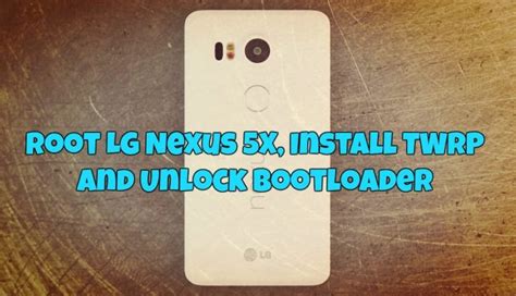 Root LG Nexus 5X Install TWRP And Unlock Bootloader TechnoBuzz How To Android Guides Tips