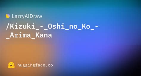 Larryaidrawkizuki Oshinoko Arimakana · Hugging Face