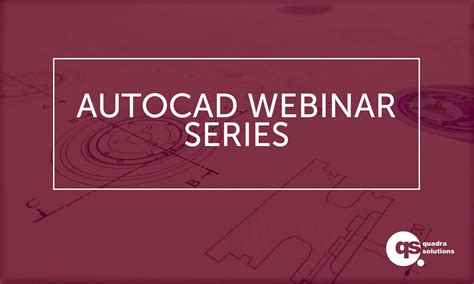 Register For The Free AutoCAD Webinar Series Quadra Solutions