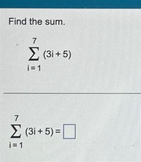Solved Find The Sum 7 Σ 3i 5 I1 7 Σ 3i 5 J1