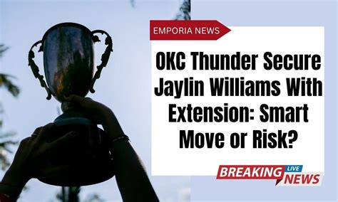 Okc Thunder Secure Jaylin Williams With Extension Smart Move Or Risk