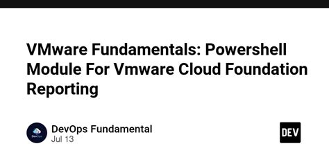 Vmware Fundamentals Powershell Module For Vmware Cloud Foundation Reporting Dev Community
