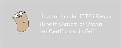 How To Handle Requests With Custom Or Untrusted Certificates In