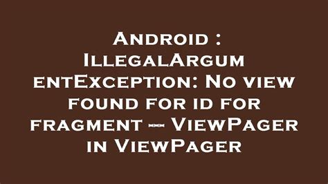 Android Illegalargumentexception No View Found For Id For Fragment