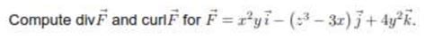 Solved Compute Divf And Curl F For F X2yi− 33−3x J 4y2k