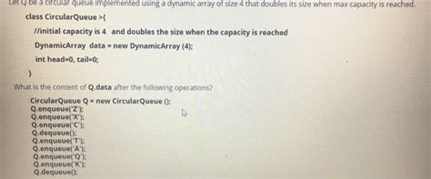Solved Let Q Be A Circular Queue Implemented Using A Dynamic