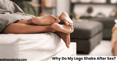 Why Do My Legs Shake After Sex Causes Solutions