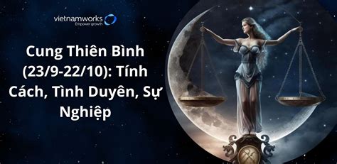 Tổng Quan Cung Thiên Bình Tích Cách Tình Duyên Sự Nghiệp 2024