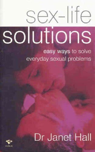 Sex Life Solutions Easy Ways To Solve Everyday Sexual Problems By Janet Hall By Janet Hall