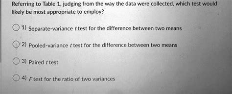 Solved Referring To Table 1 Judging From The Way The Data Were Collected Which Test Would