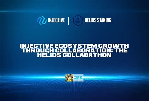 Injective Ecosystem Growth Through Collaboration The Helios Collabathon → Introduction By Jfk