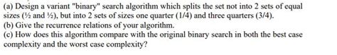 Solved A Design A Variant Binary Search Algorithm Which