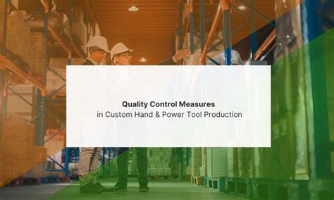 Quality Control Measures In Custom Hand Power Tool Production