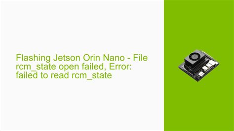 Flashing Jetson Orin Nano File Rcmstate Open Failed Error Failed To Read Rcmstate Help