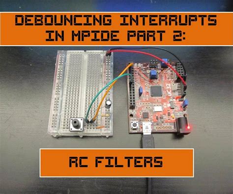 Debouncing Interrupts With Mpide Part 2 Rc Filters 15 Steps