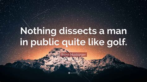 Brent Musburger Quote Nothing Dissects A Man In Public Quite Like Golf”