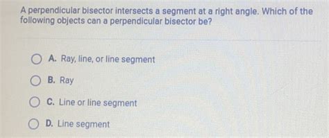 Solved A Perpendicular Bisector Intersects A Segment At A Right Angle