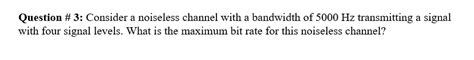 Solved Question Consider A Noiseless Channel With A Chegg