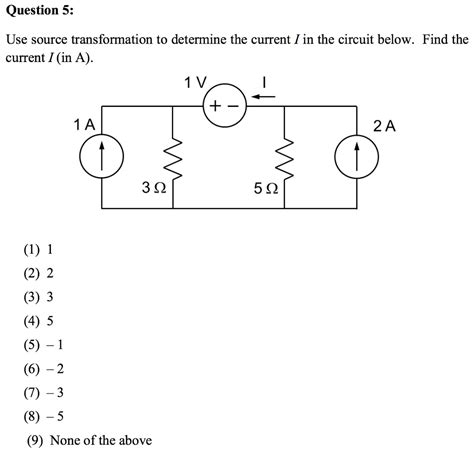 Solved Question 5 Use Source Transformation To Determine The Current I In The Circuit Below