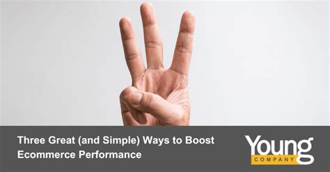 Three Great And Simple Ways To Boost Ecommerce Performance Young Company